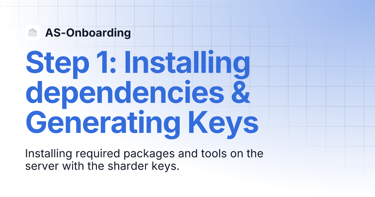 Step 1: Installing dependencies & Generating Keys | AS-Onboarding Step 1: Installing dependencies & Generating Keys | AS-Onboarding