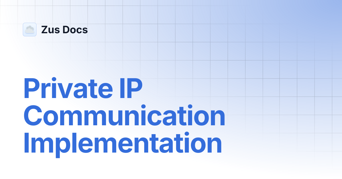 Private IP Communication Implementation | Zus Docs