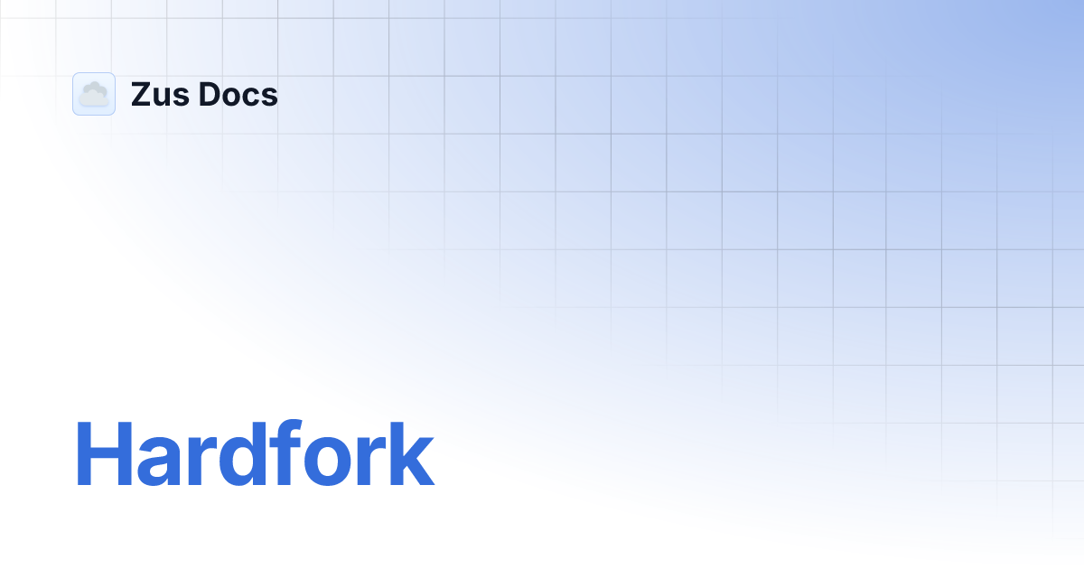 Hardfork | Zus Docs