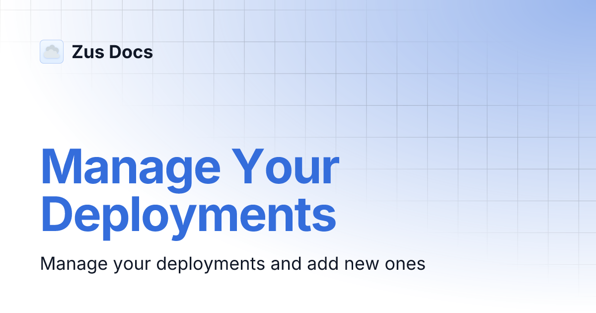 Manage Your Deployments | Zus Docs