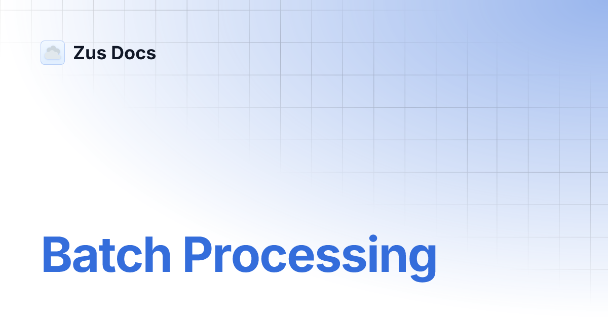 Batch Processing | Zus Docs