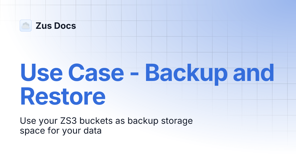 Use Case - Backup and Restore | Zus Docs