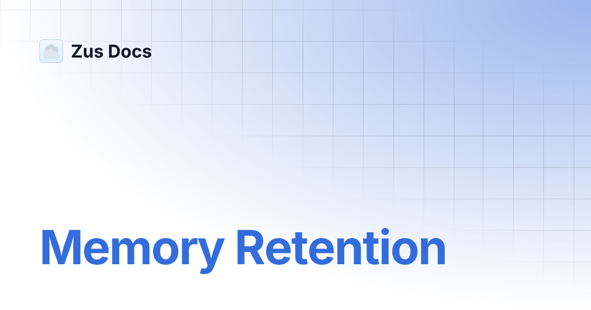 Memory Retention | Zus Docs