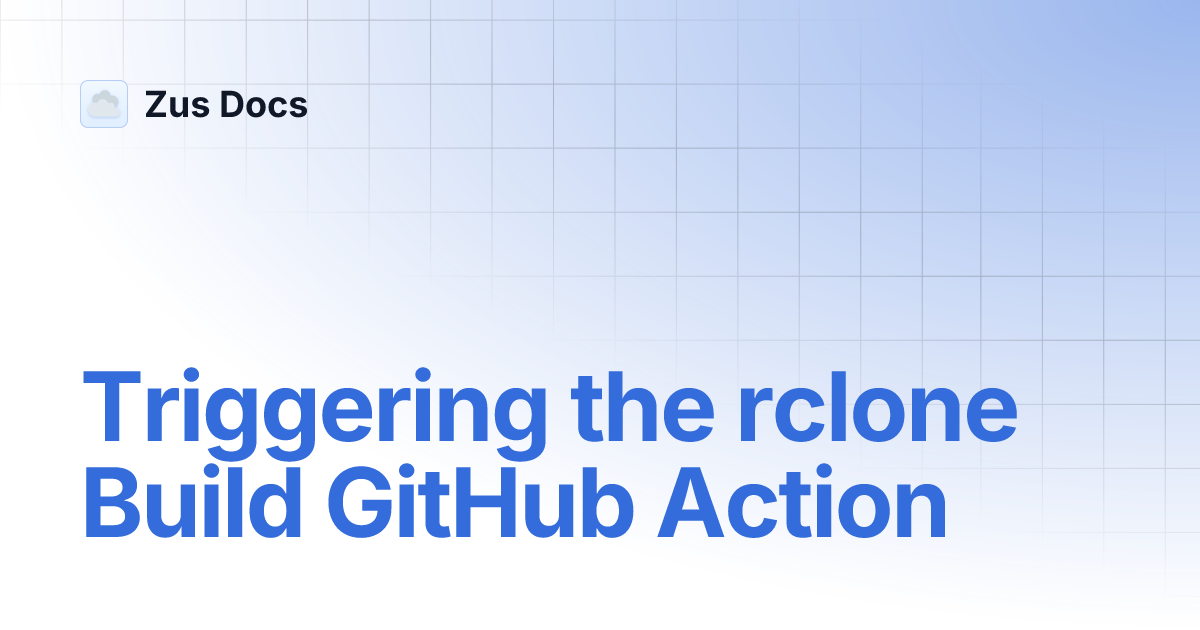 Triggering the rclone Build GitHub Action | Zus Docs