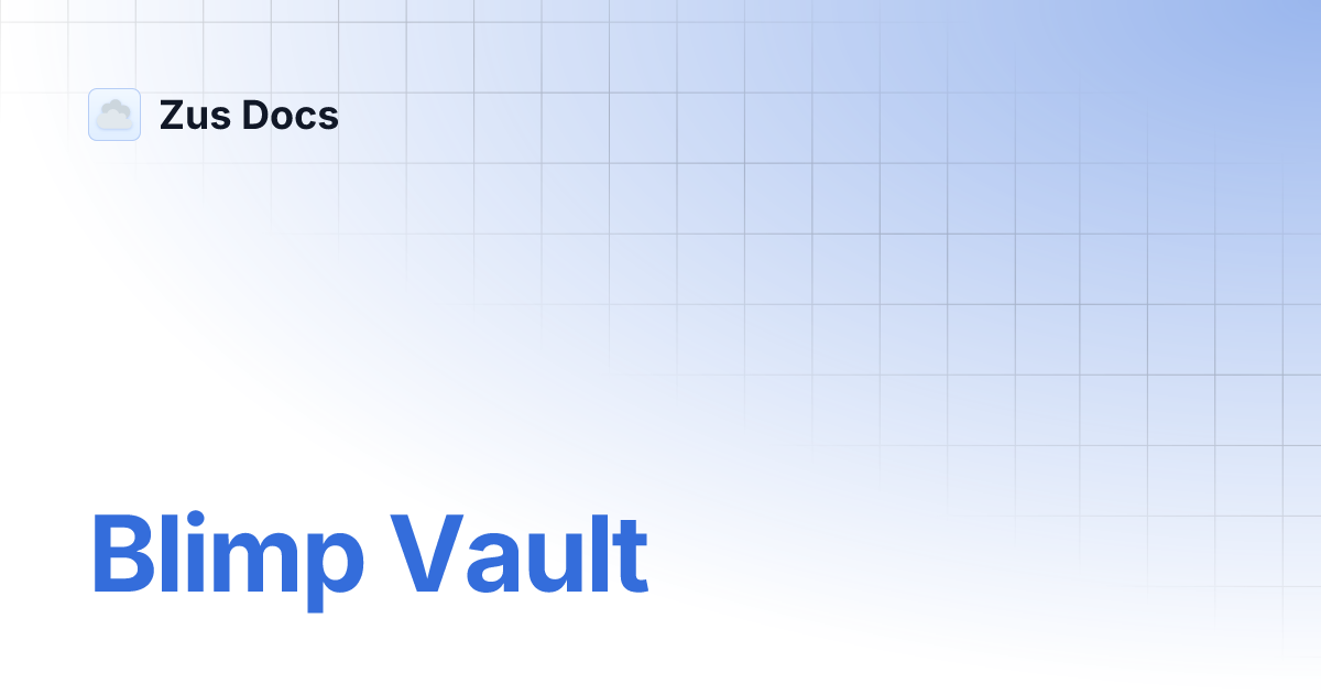 Blimp Vault | Zus Docs