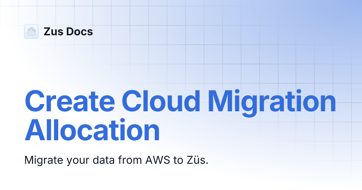 Create Cloud Migration Allocation | Zus Docs