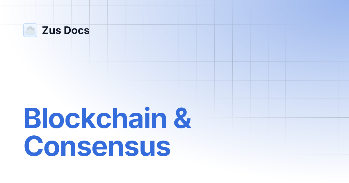 Blockchain & Consensus | Zus Docs