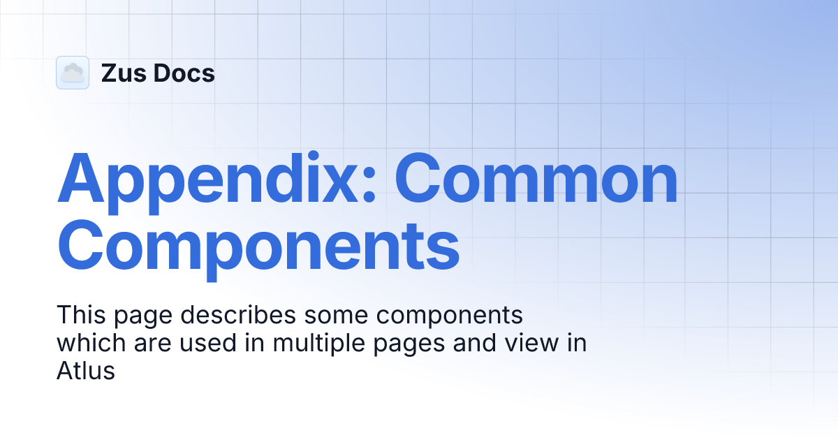 Appendix: Common Components | Zus Docs