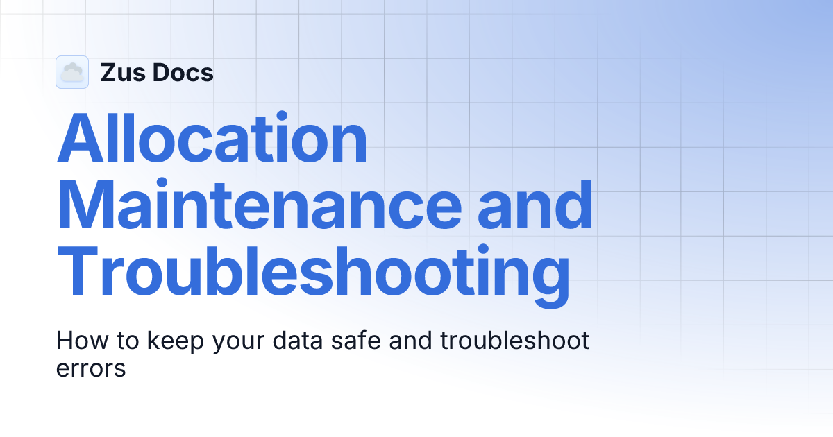 Allocation Maintenance and Troubleshooting | Zus Docs